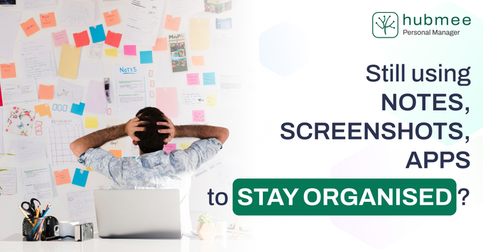 Still Using Notes, Screenshots, Apps to Stay Organized? - Hubmee